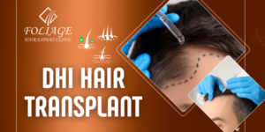 DHI Hair Transplant | Foliage Hair Expert | Impact with No Marks